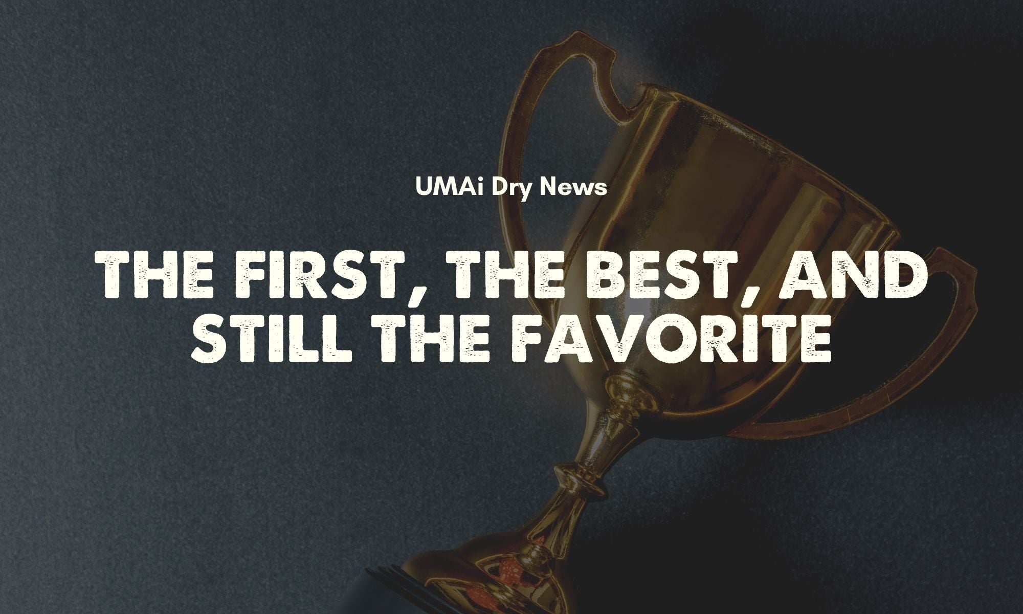 The First, The Best, and Still the Favorite – UMAi Dry